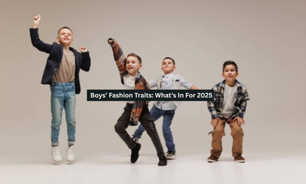 Boys’ Fashion Traits: What’s In For 2025 - Boy Essentials